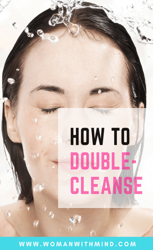 How To Double-Cleanse — Woman With Mind
